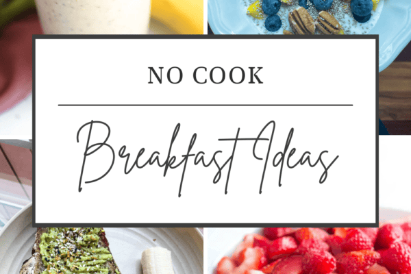 6 No Cook Breakfast Ideas - A Healthy Slice of Life